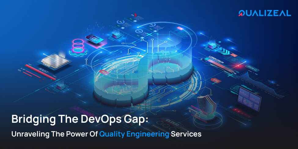 Bridging the DevOps Gap: Unraveling the Power of Quality Engineering Services - QualiZeal